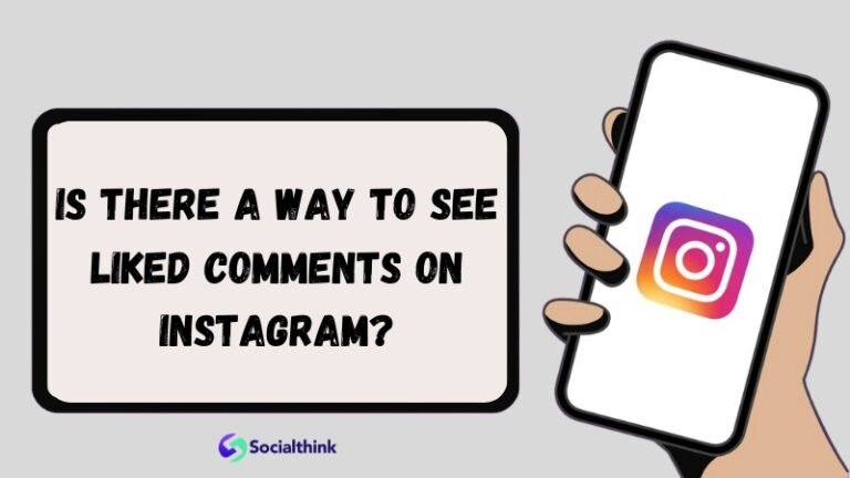 How to See Liked Comments on Instagram: A Complete Guide - Social Think