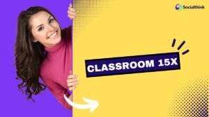Classroom 15x: Meaning, Features, Benefits, Uses & Types - Social Think